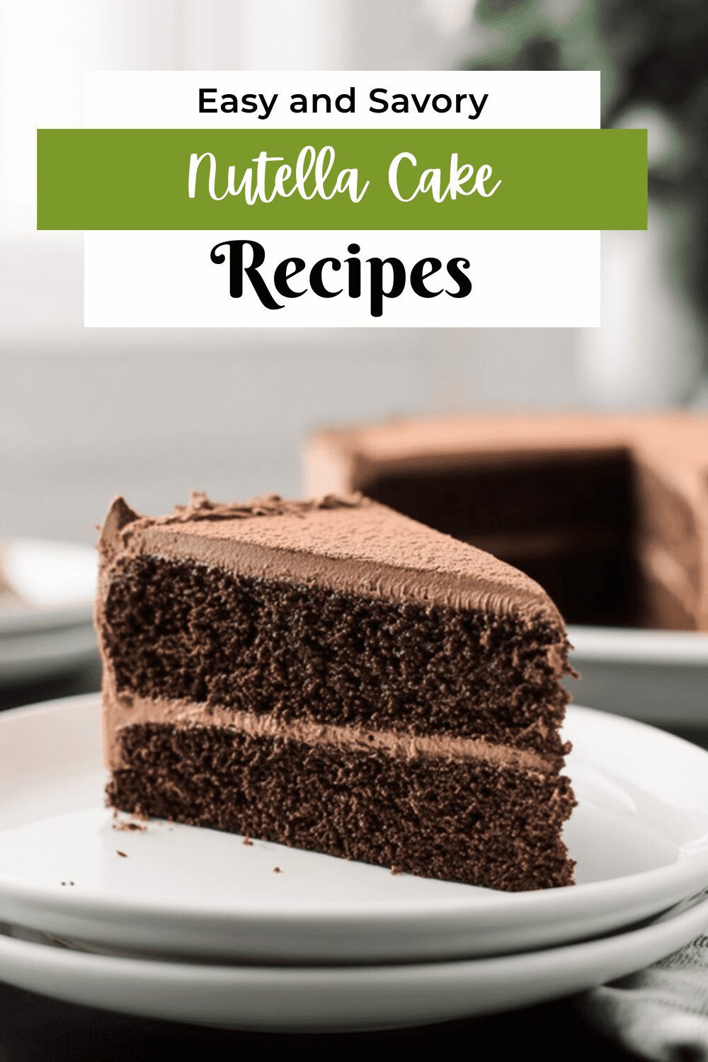 Nutella Cake Recipe With Rich Creamy Chocolate Layers
